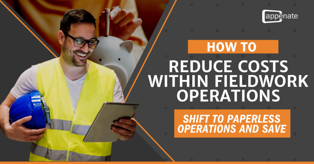 How To Reduce Costs Within Fieldwork Operations - Appenate