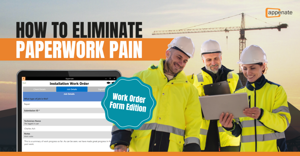 How To Eliminate Paperwork Pain - Work Order Form Edition - Appenate