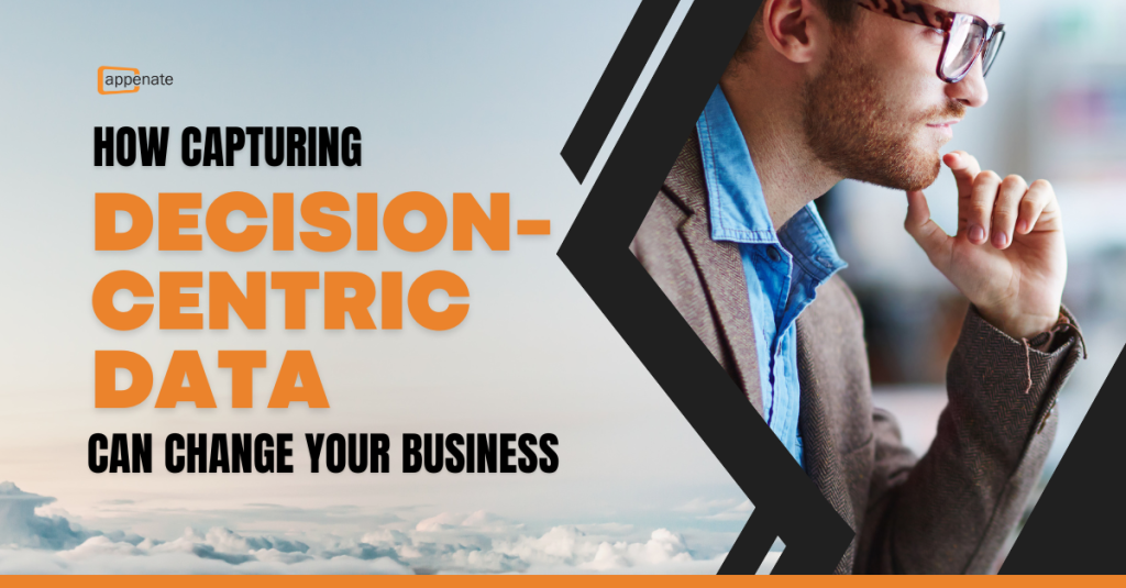 How Capturing Decision-Centric Data Can Benefit Your Business
